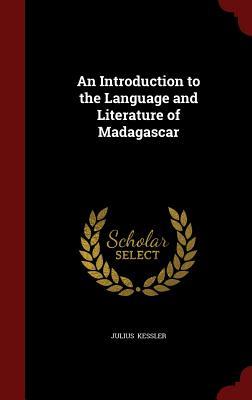 An Introduction to the Language and Literature of Madagascar by Julius ...