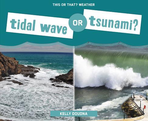 Tidal Wave or Tsunami? (This or That? Weather) by Kelly Doudna | Goodreads