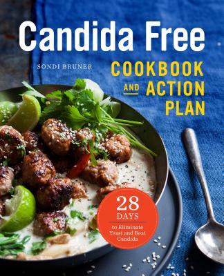 Candida Free Cookbook and Action Plan: 28 Days to Fight Yeast and ...