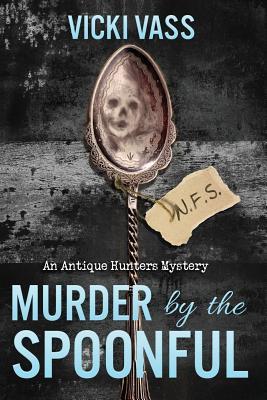 Murder by the Spoonful (Antique Hunters Mystery #1) by Vicki Vass ...