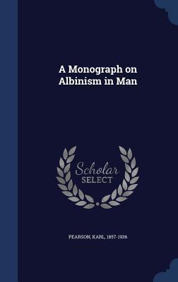A Monograph on Albinism in Man by Karl Pearson | Goodreads