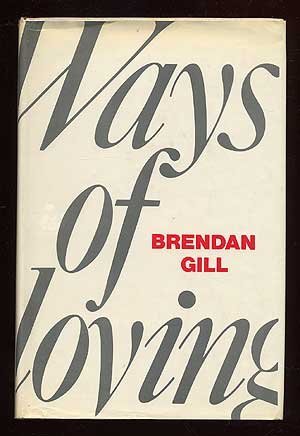 Ways of Loving by Brendan Gill | Goodreads