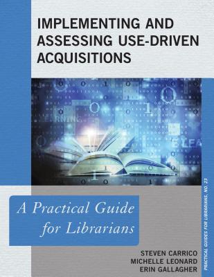 Implementing and Assessing Use-Driven Acquisitions: A Practical Guide for Librarians (Volume 23 ...