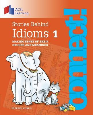 Stories Behind Idioms 1: Making sense of their origins and meanings by ...