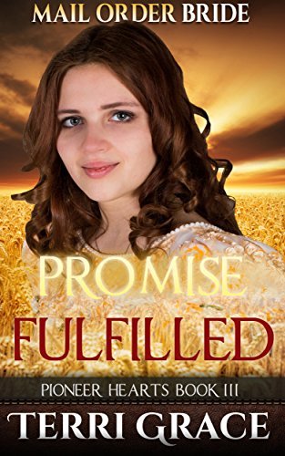 Promise Fulfilled (Pioneer Hearts #3) by Terri Grace | Goodreads