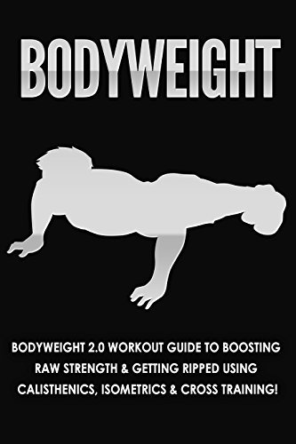 BODYWEIGHT: 2nd Edition! Bodyweight 2.0 Workout Guide to Boosting Raw ...