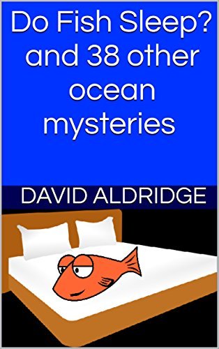 Do Fish Sleep?: and 38 other ocean mysteries by David Aldridge | Goodreads