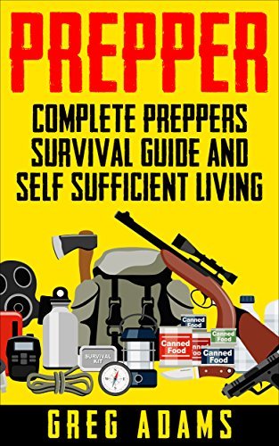 Prepper: Complete Prepper’s Survival Guide And Self Sufficient Living ...