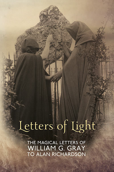 Letters of Light: The Magical Letters of William G. Gray to Alan ...
