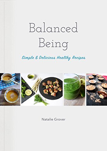 Balanced Being: Simple & Delicious Healthy Recipes by Natalie Grover ...