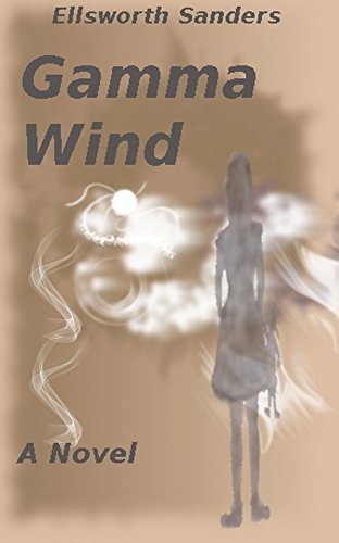 Gamma Wind: A Post-Apocolyptic EMP Novel by Ellsworth Sanders | Goodreads