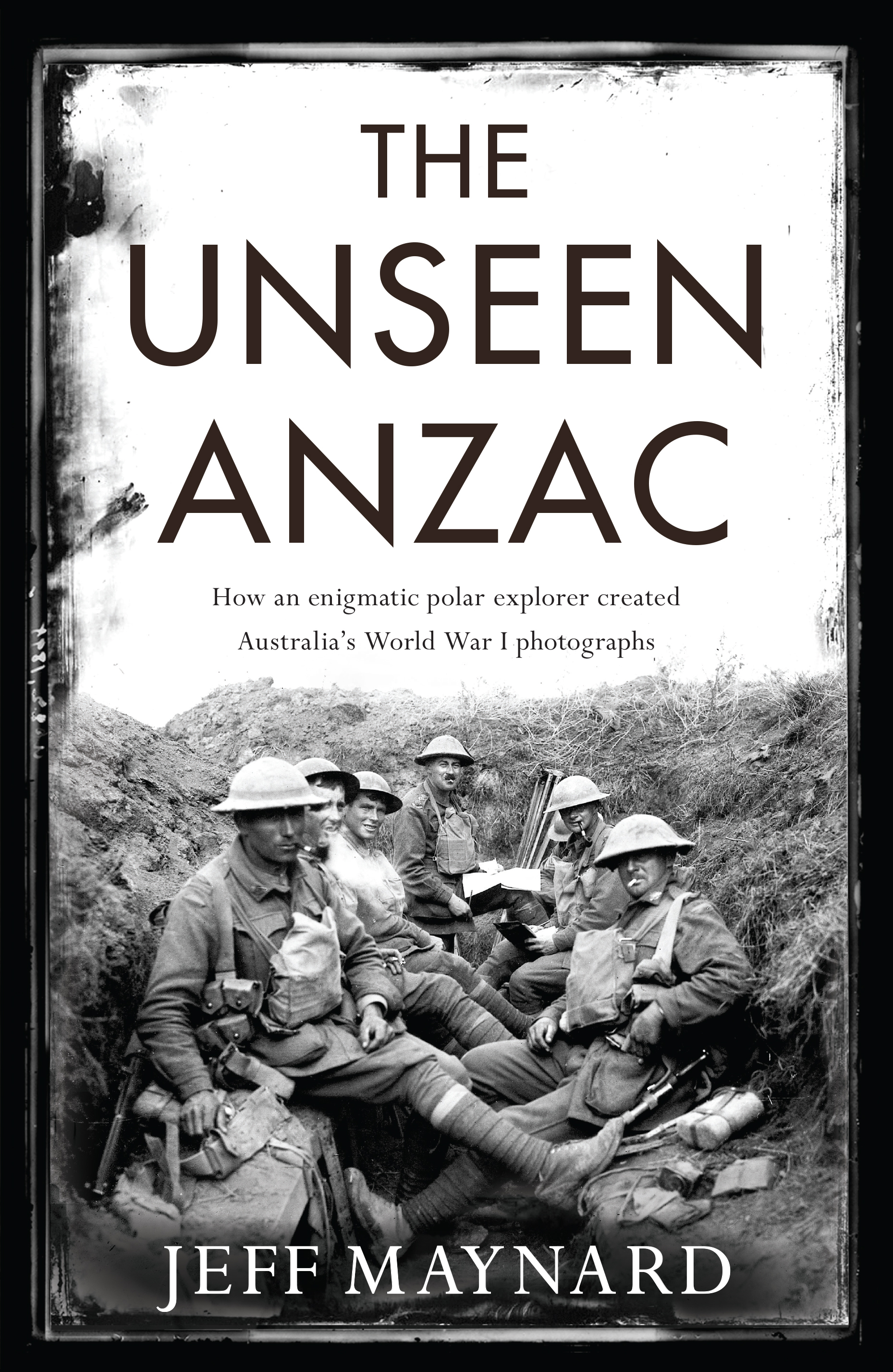 The Unseen Anzac: How an Enigmatic Explorer Created Australia’s World ...