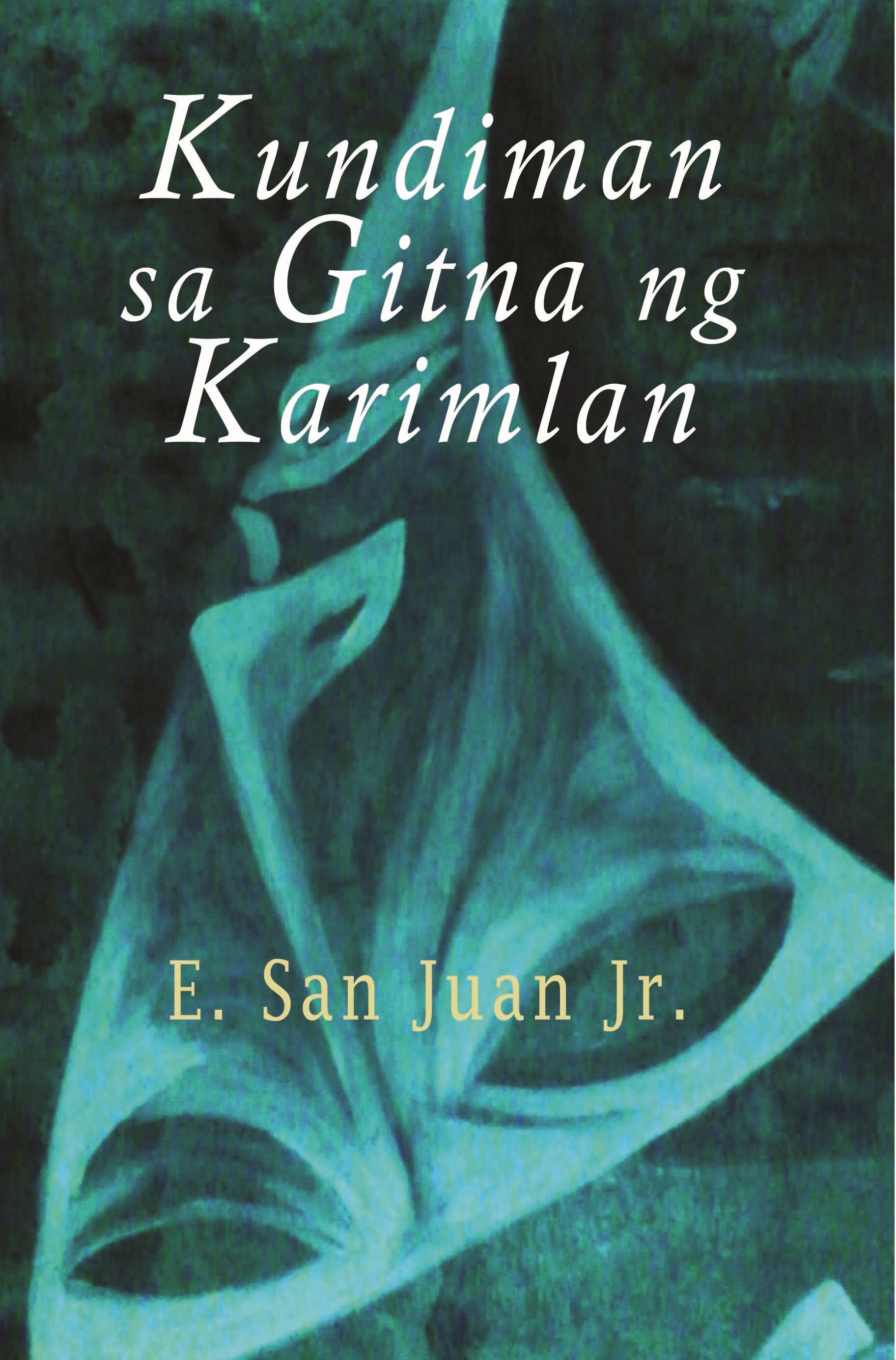 Kundiman sa Gitna ng Karimlan: Piniling mga Tula by Epifanio San Juan ...