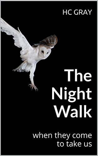 The Night Walk: when they come to take us by H.C. Gray | Goodreads