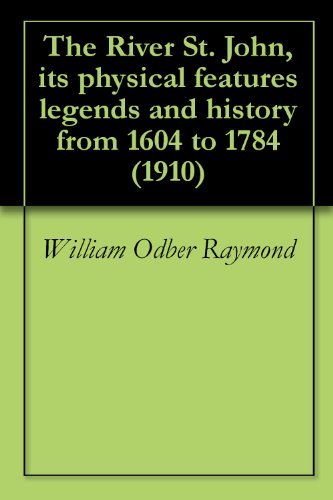 The River St. John, its physical features legends and history from 1604 ...