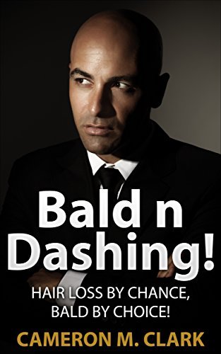 Bald n Dashing!: Hair Loss by Chance, Bald by Choice! by Cameron M ...