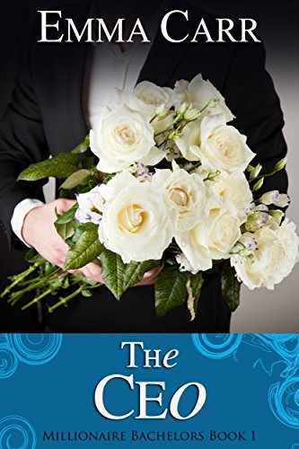 The CEO: Millionaire Bachelors Book 1 by Emma Carr | Goodreads