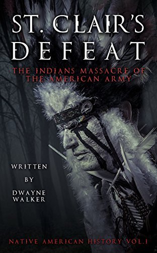 St. Clair’s Defeat: The Indians Massacre of the American Army: The ...