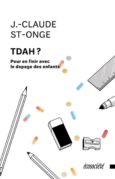 TDAH? Pour en finir avec le dopage des enfants by Jean-Claude St-Onge | Goodreads