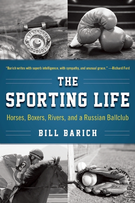 The Sporting Life: Horses, Boxers, Rivers, and a Russian Ballclub by ...