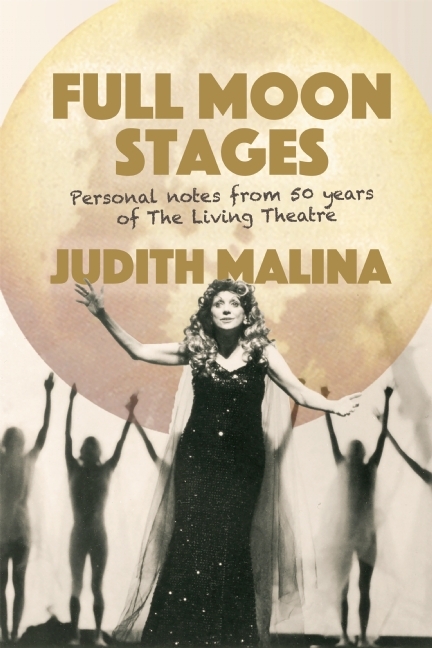 Full Moon Stages: Personal Notes from 50 Years of the Living Theatre by ...
