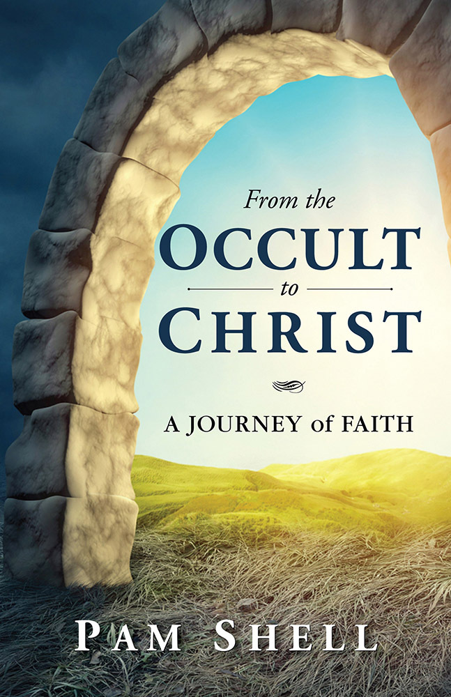 From the Occult to Christ: A Journey of Faith by Pam Shell | Goodreads