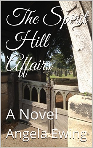 The Spirit Hill Affairs: A Novel by Angela Ewing | Goodreads