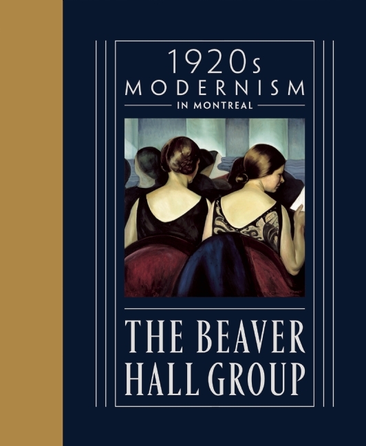 The Beaver Hall Group: 1920s Modernism in Montreal by Jacques Des ...
