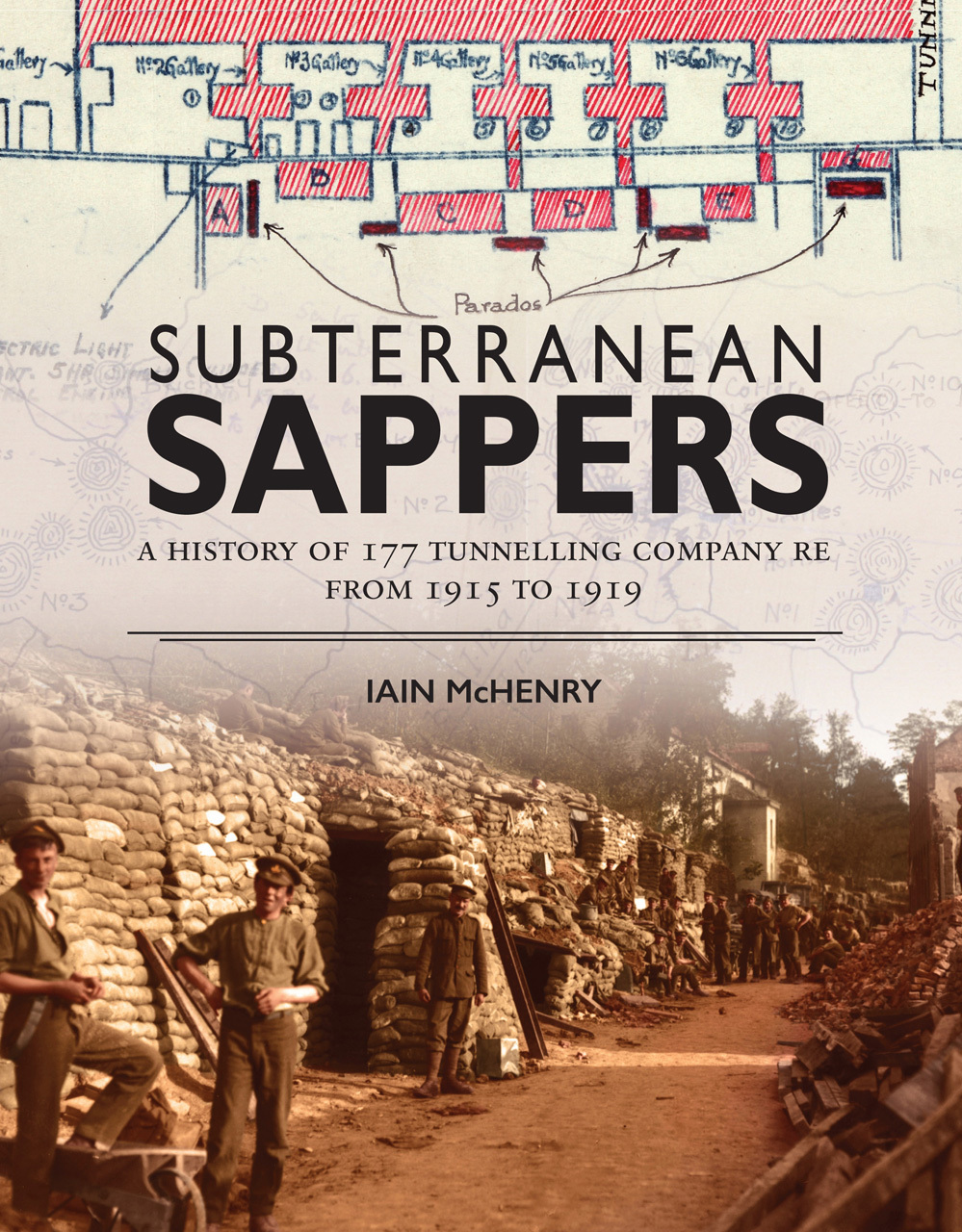 Subterranean Sappers: A History of 177 Tunnelling Company RE from 1915 ...