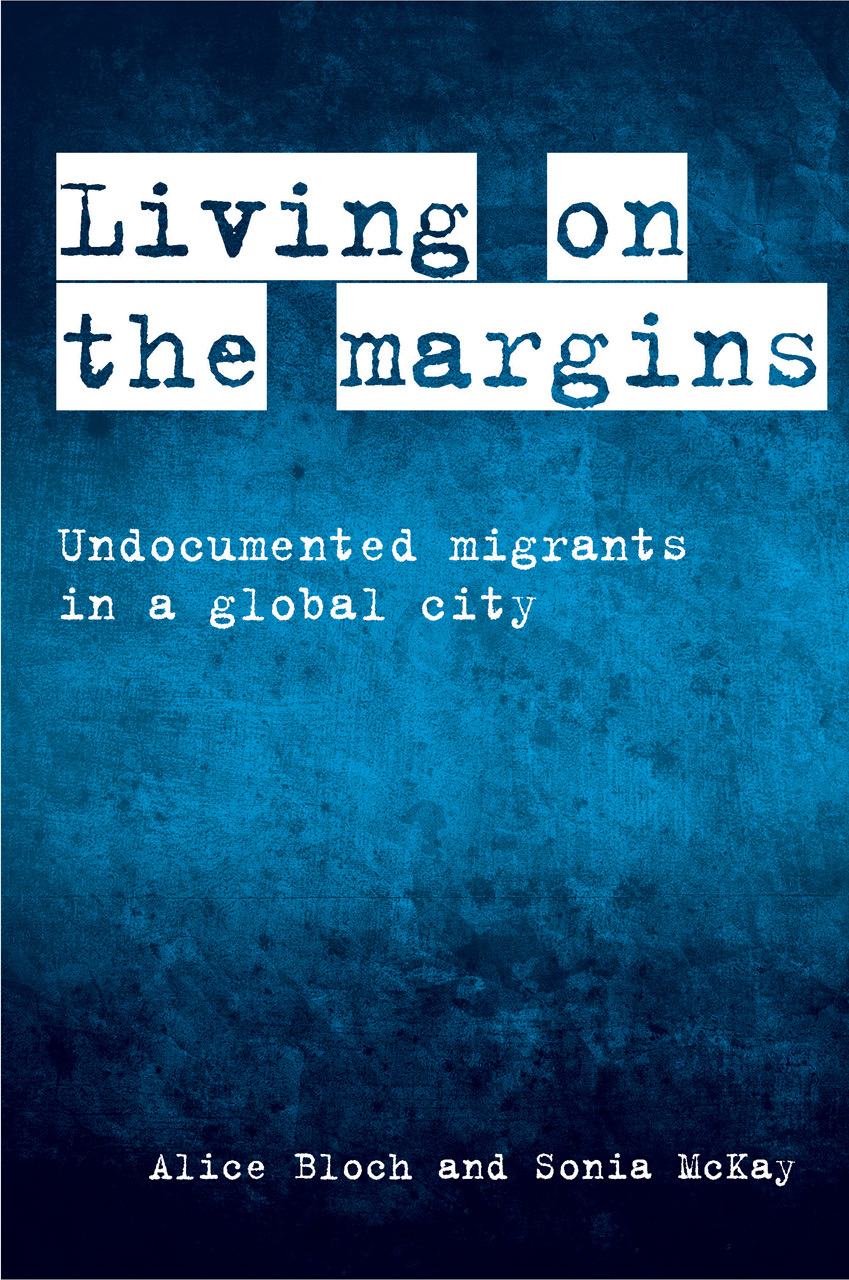Living on the Margins: Undocumented Migrants in a Global City by Alice ...