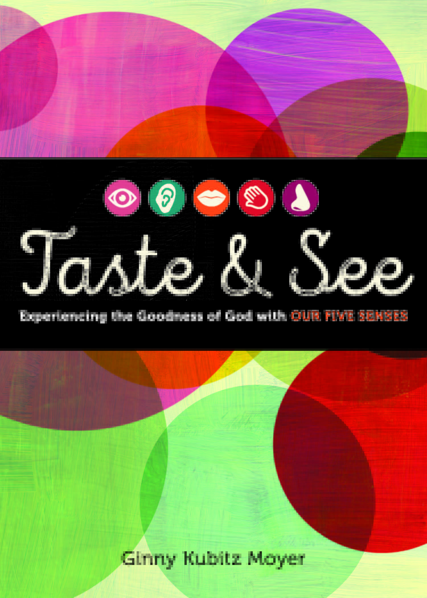 Taste and See: Experiencing the Goodness of God with Our Five Senses by ...