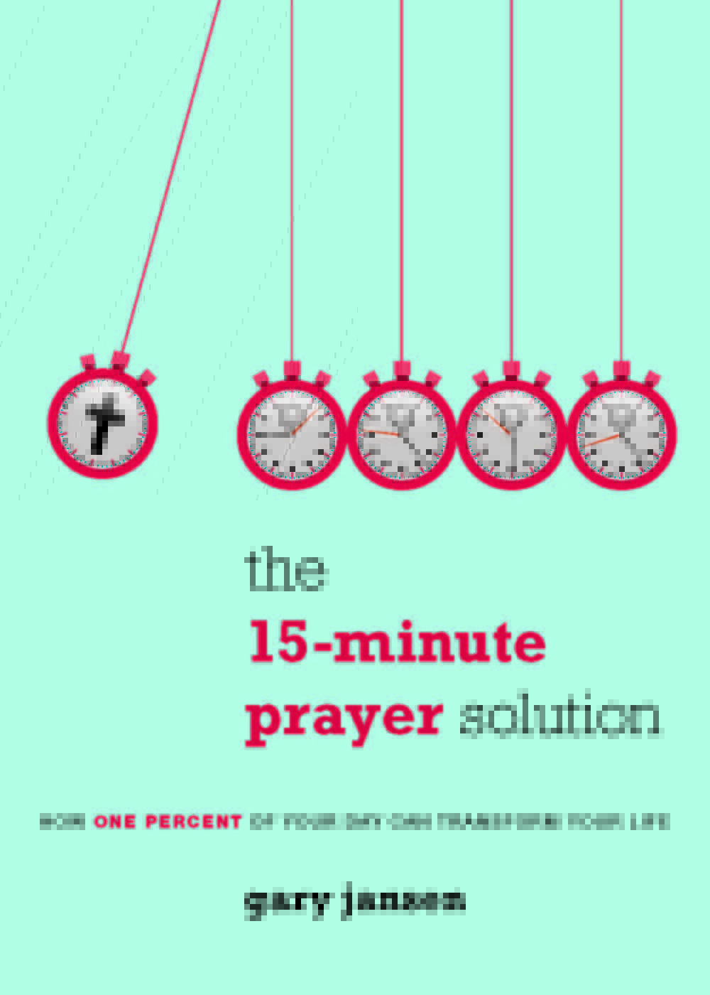 The 15-Minute Prayer Solution: How One Percent of Your Day Can ...