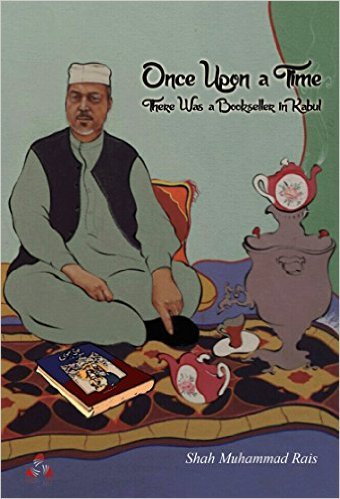 Once Upon a Time There Was a Bookseller in Kabul by Shah Muhammad Rais ...