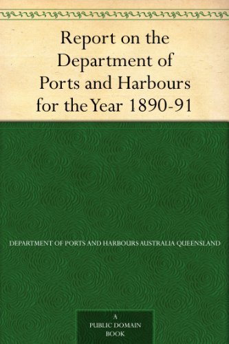Report on the Department of Ports and Harbours for the Year 1890-91 by ...