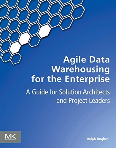 Agile Data Warehousing for the Enterprise: A Guide for Solution ...