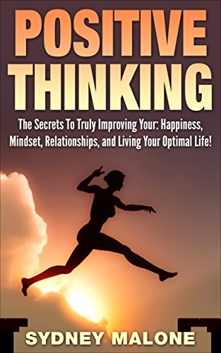 Positive Thinking: The Secrets To Truly Improving Your: Happiness ...