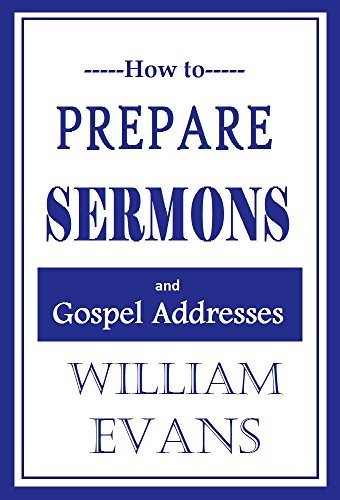 How to Prepare Sermons And Gospel Addresses by William Evans | Goodreads