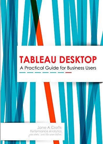 Tableau Desktop: A Practical Guide for Business Users by Jane A. Crofts ...