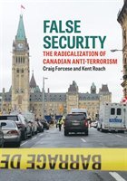 False Security: The Radicalization Of Canadian Anti-terrorism by Craig Forcese | Goodreads