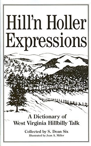 Hill'n Holler Expressions: A Dictionary of West Virginia Hillbilly Talk ...