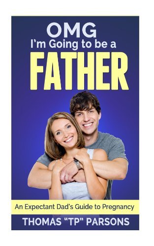 OMG I'm Going to be a Father: An Expectant Dad's Guide to Pregnancy by ...