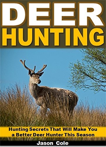Deer Hunting: Hunting Secrets That Will Make You a Better Deer Hunter ...