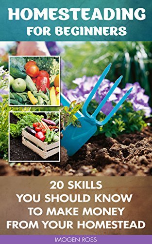 Homesteading For Beginners: 20 Skills You Should Know To Make Money ...