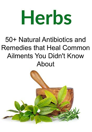 Herbs: 50+ Natural Antibiotics and Remedies that Heal Common Ailments ...