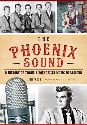 The Phoenix Sound: A History of Twang and Rockabilly Music in Arizona ...