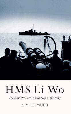 HMS Li Wo: The Most Decorated Small Ship in the Navy by A.V. Sellwood ...