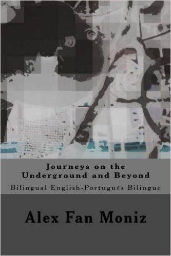 Journeys on the Underground and Beyond by Alex Fan Moniz | Goodreads