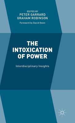 The Intoxication of Power: Interdisciplinary Insights by Peter Garrard ...