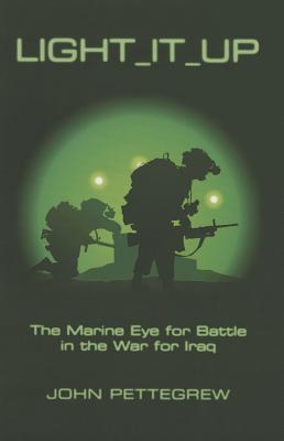 Light It Up: The Marine Eye for Battle in the War for Iraq by John ...