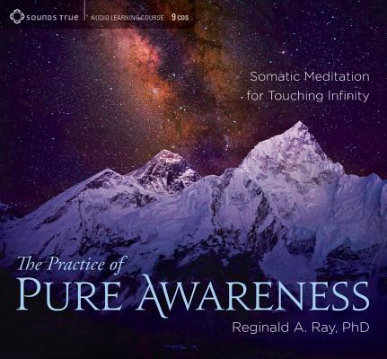 The Practice of Pure Awareness: Somatic Meditation for Touching ...